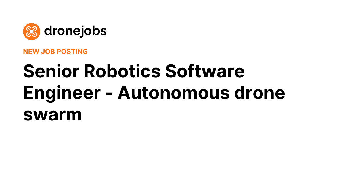 Senior Robotics Software Engineer Autonomous Drone Swarm - DroneJobs